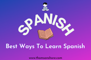 The 10 Best Ways To Learn Spanish In 2023 (Fast & Easily)